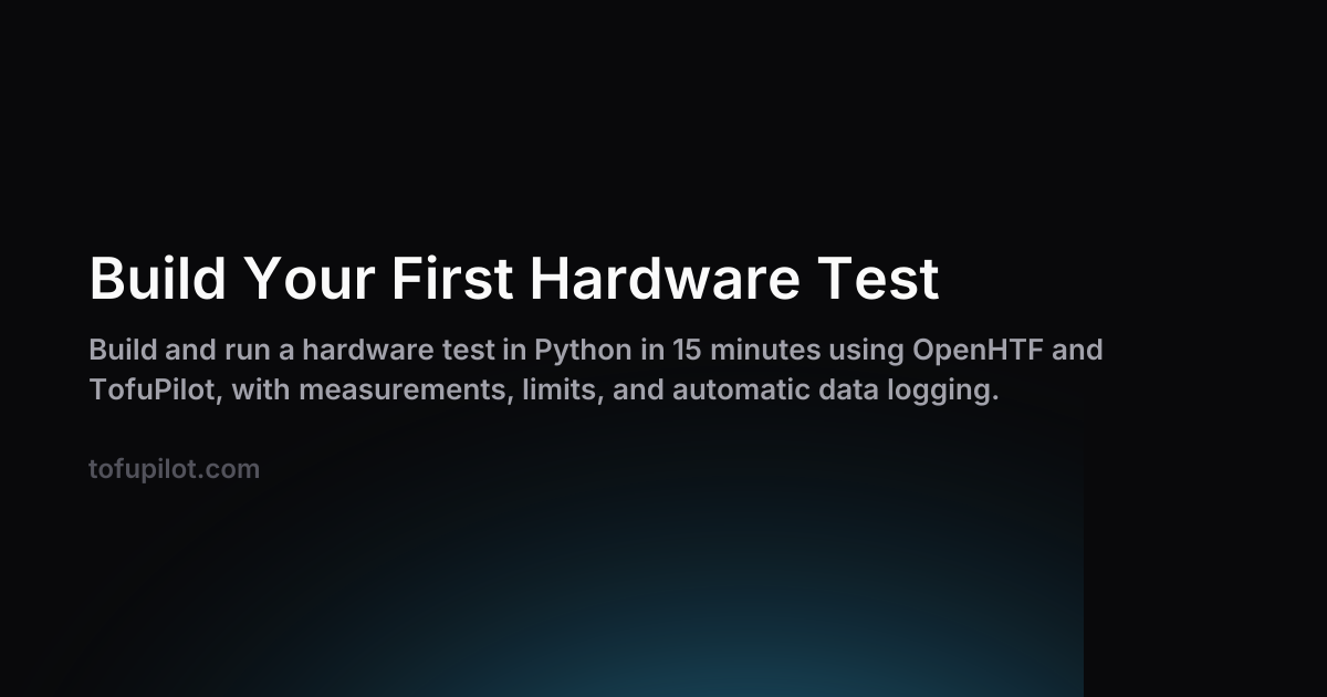 How to Build Your First Hardware Test with TofuPilot - TofuPilot