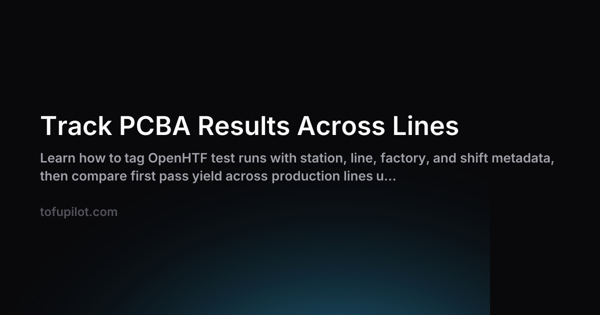 How to Track PCBA Test Results Across Production Lines with TofuPilot ...